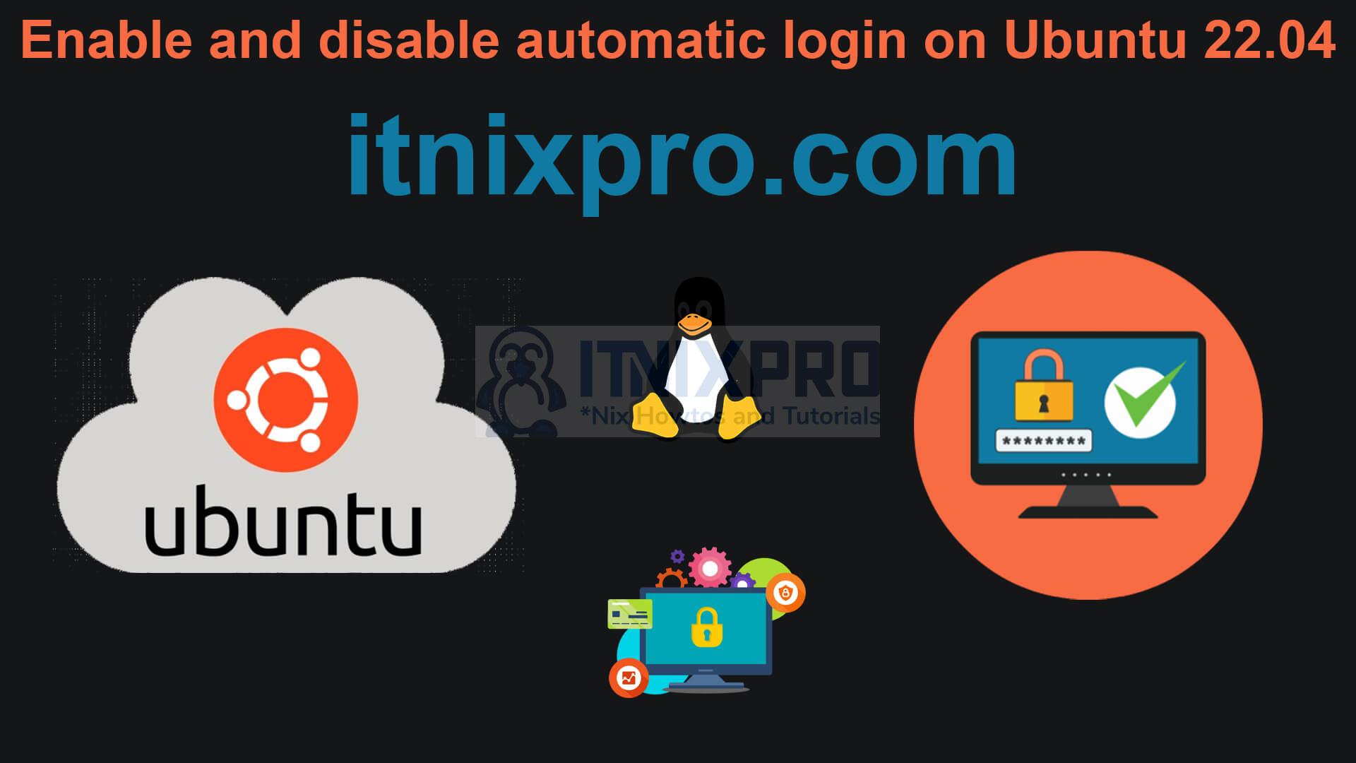 Enable And Disable Automatic Login On Ubuntu 22 04 Itnixpro